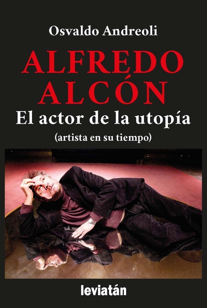 Alfredo Alcon. El actor de la utopia - Eterna Cadencia